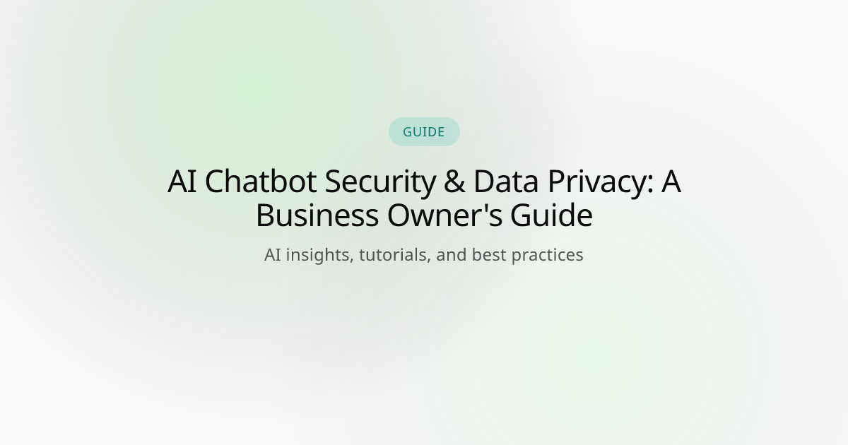 AI Chatbot Security & Data Privacy: A Business Owner's Guide