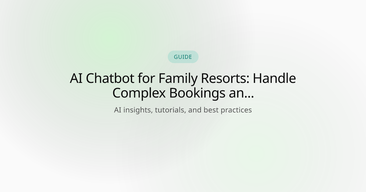 AI Chatbot for Family Resorts: Handle Complex Bookings and Keep ...