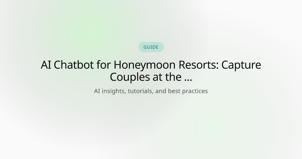 AI Chatbot for Honeymoon Resorts: Capture Couples at the Right Moment ...