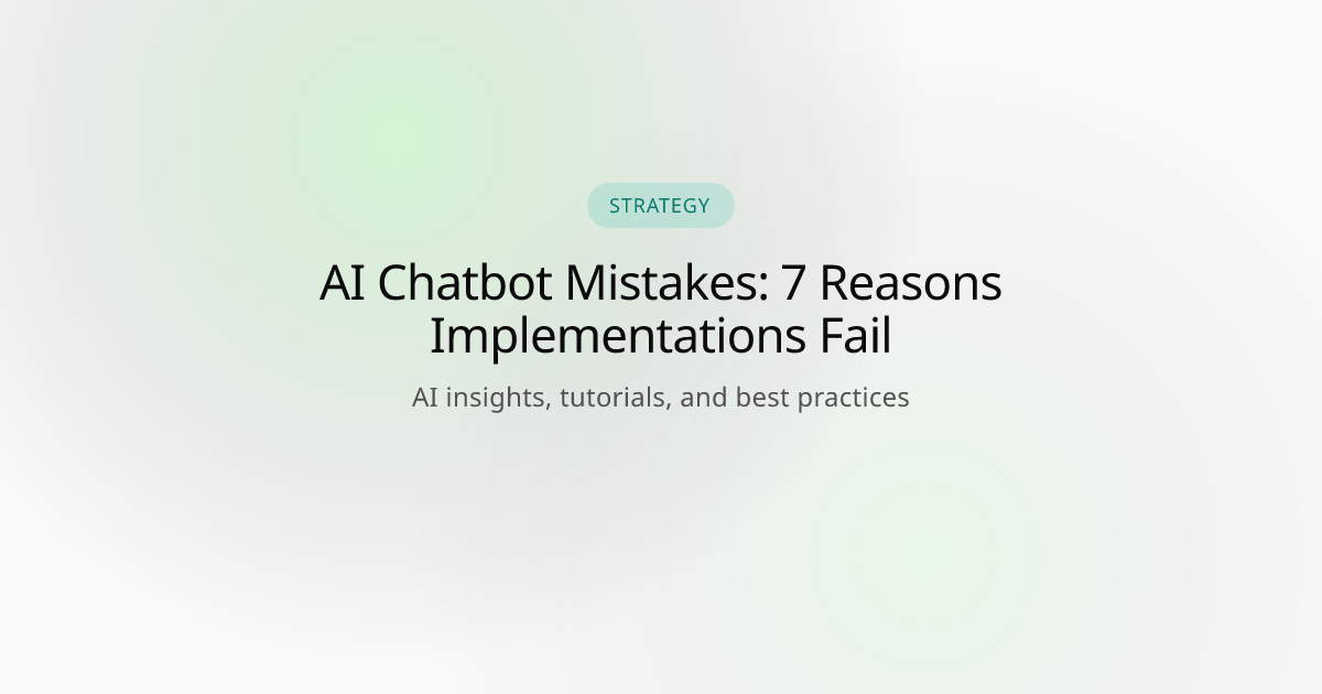 AI Chatbot Mistakes: 7 Reasons Implementations Fail